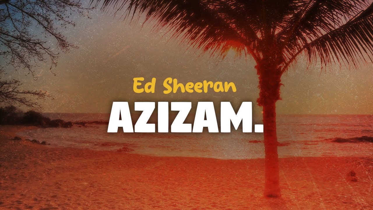 Ed Sheeran - Azizam (lyrics) - YouTube