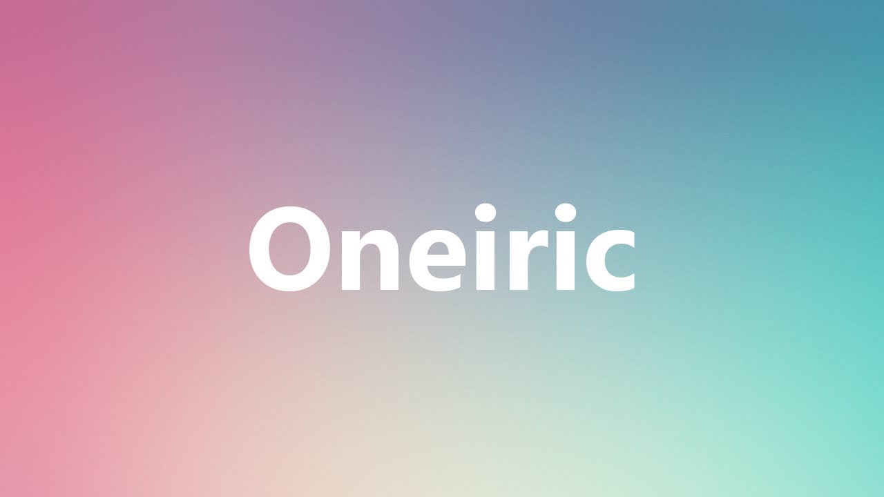 Oneiric - Medical Meaning and Pronunciation - YouTube