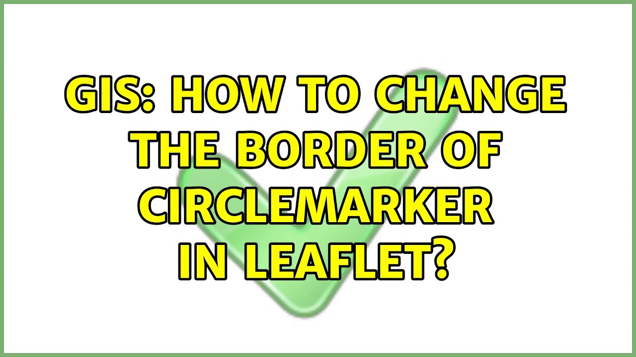 GIS: How to change the border of CircleMarker in Leaflet? (2 Solutions ...