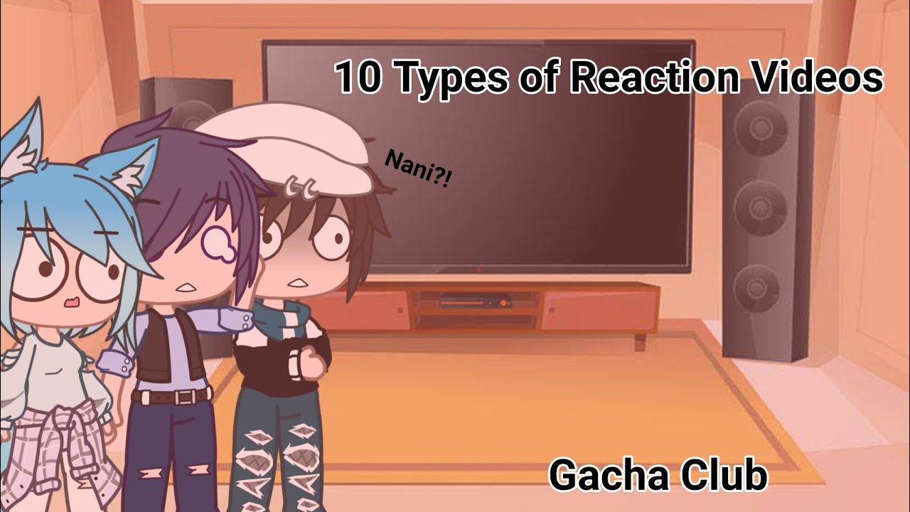 10 Types of Reaction Video | Gacha Club | Original | Ft. My Ocs - YouTube