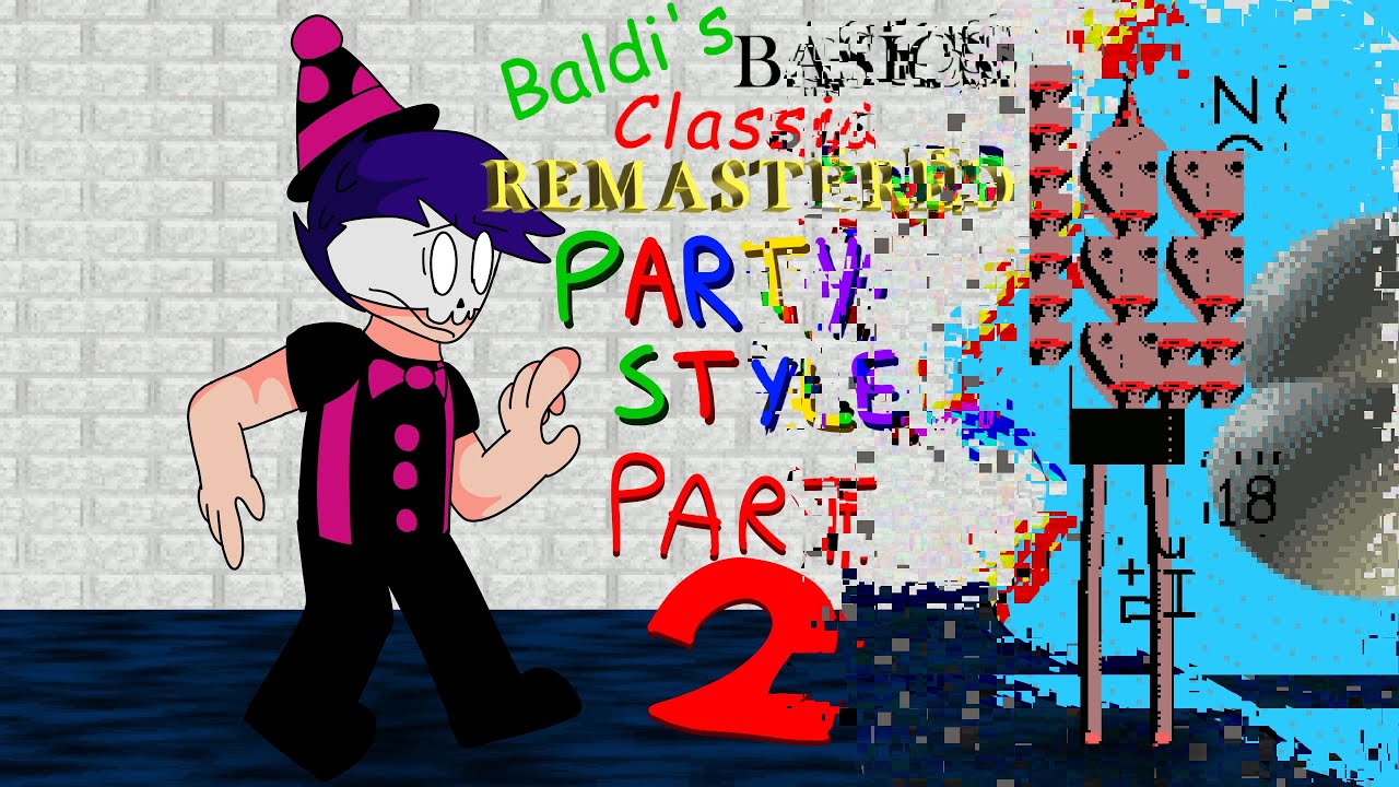 I hate party style. || Baldi’s Basics Classic Remastered Part 2 Party ...