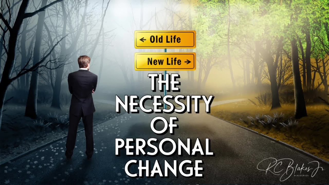 "THE NECESSITY OF PERSONAL CHANGE" by Bishop RC Blakes, Jr. - YouTube