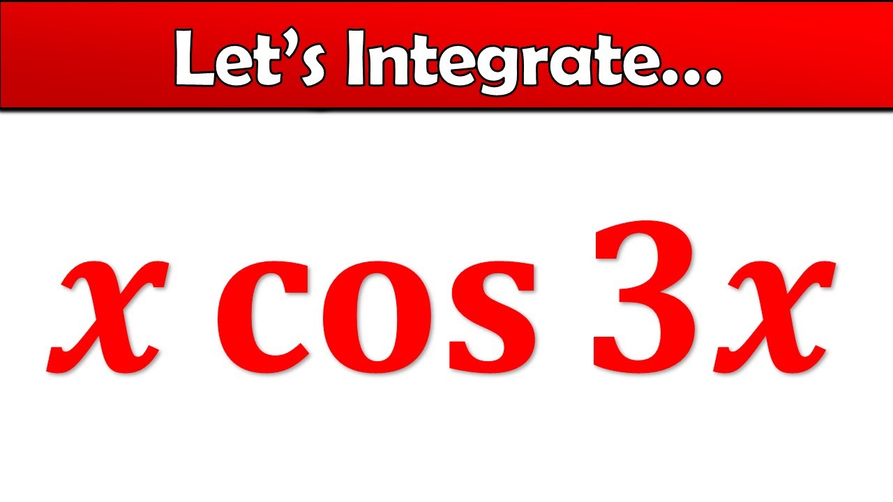 Integral of x cos(3x) using "Integration by Parts" | Complete ...