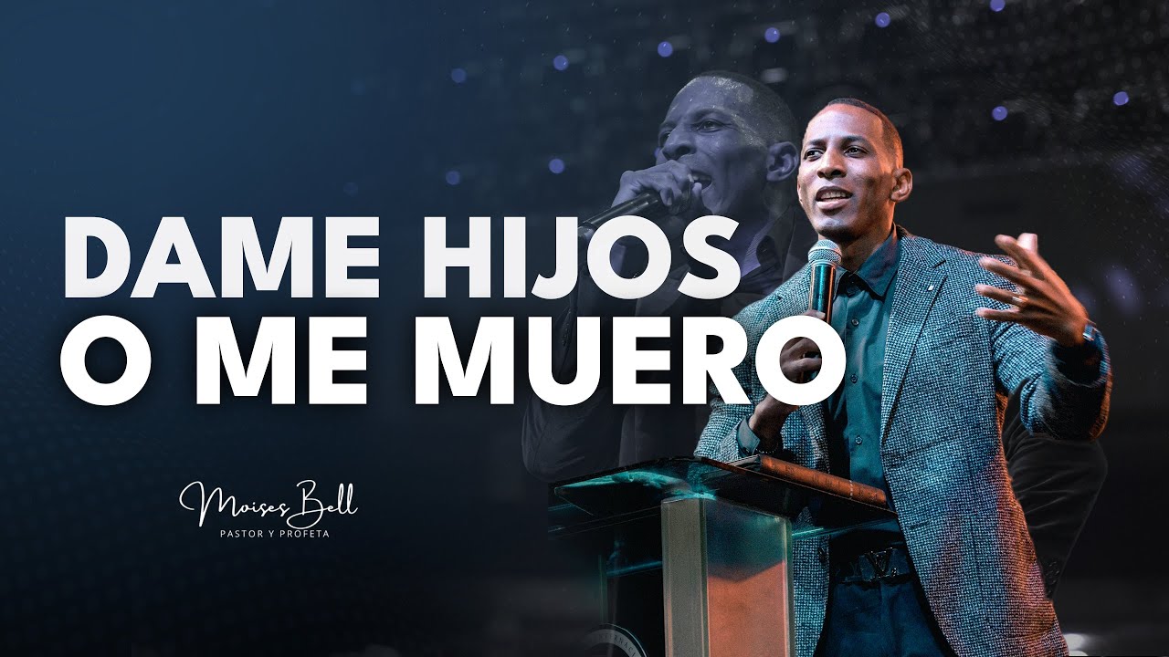 DAME HIJOS O ME MUERO | Pastor Moises Bell - YouTube