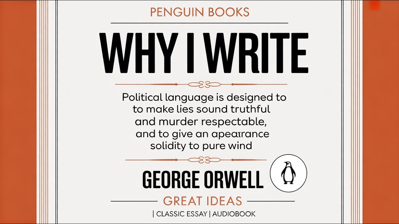 Why I Write by George Orwell | Timeless Truths from an Uncompromising ...