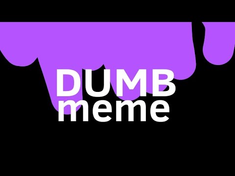 DUMB meme||old meme||original version - YouTube