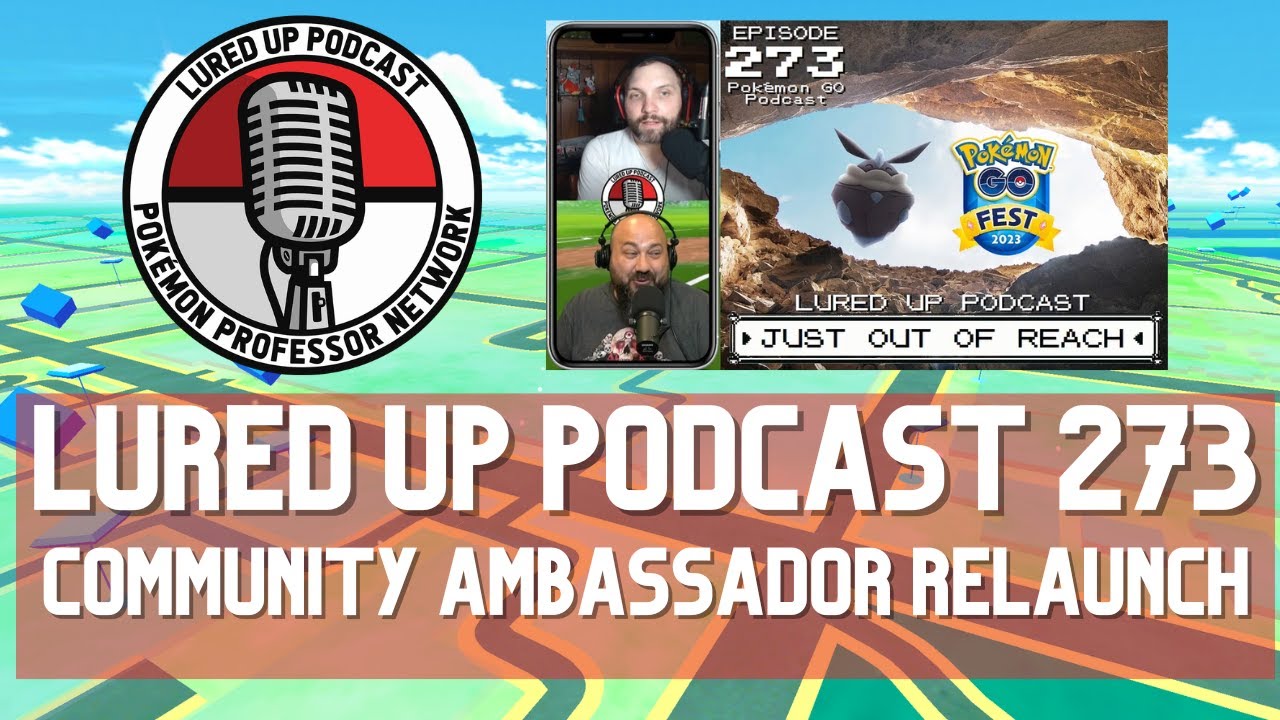 Community Ambassador Relaunch - LURED UP 273 - Pokémon GO Podcast - YouTube
