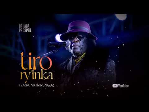 Tiro Ry'Inka (Yasa n'Irirenga) - Bahaga Prosper | Official Audio