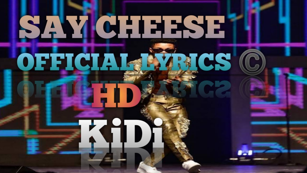 Kidi-Say Cheese Lyrics Video - YouTube