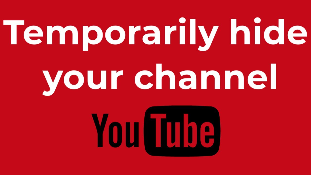 Temporarily hide your channel - YouTube