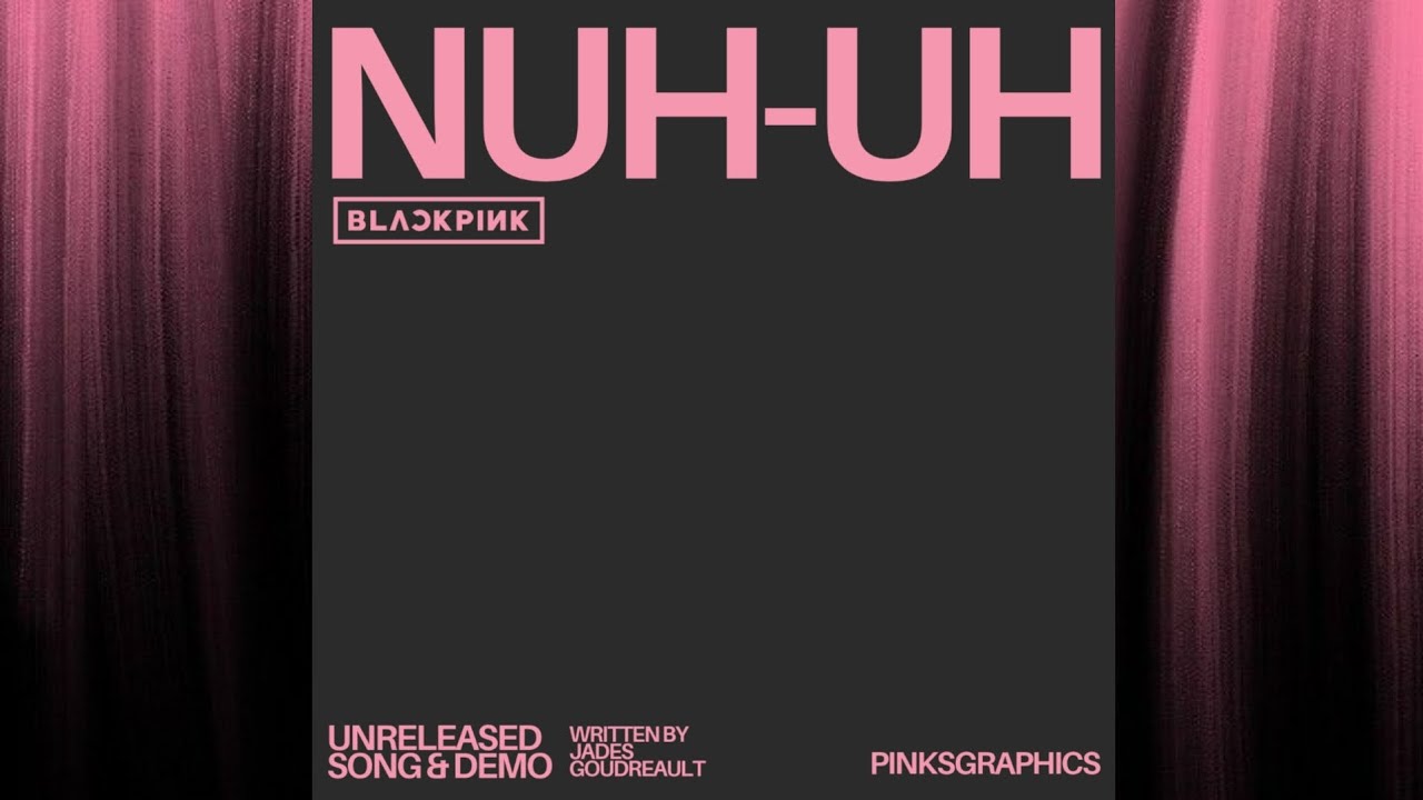 nuh-uh-blackpink-unreleased-demo-youtube