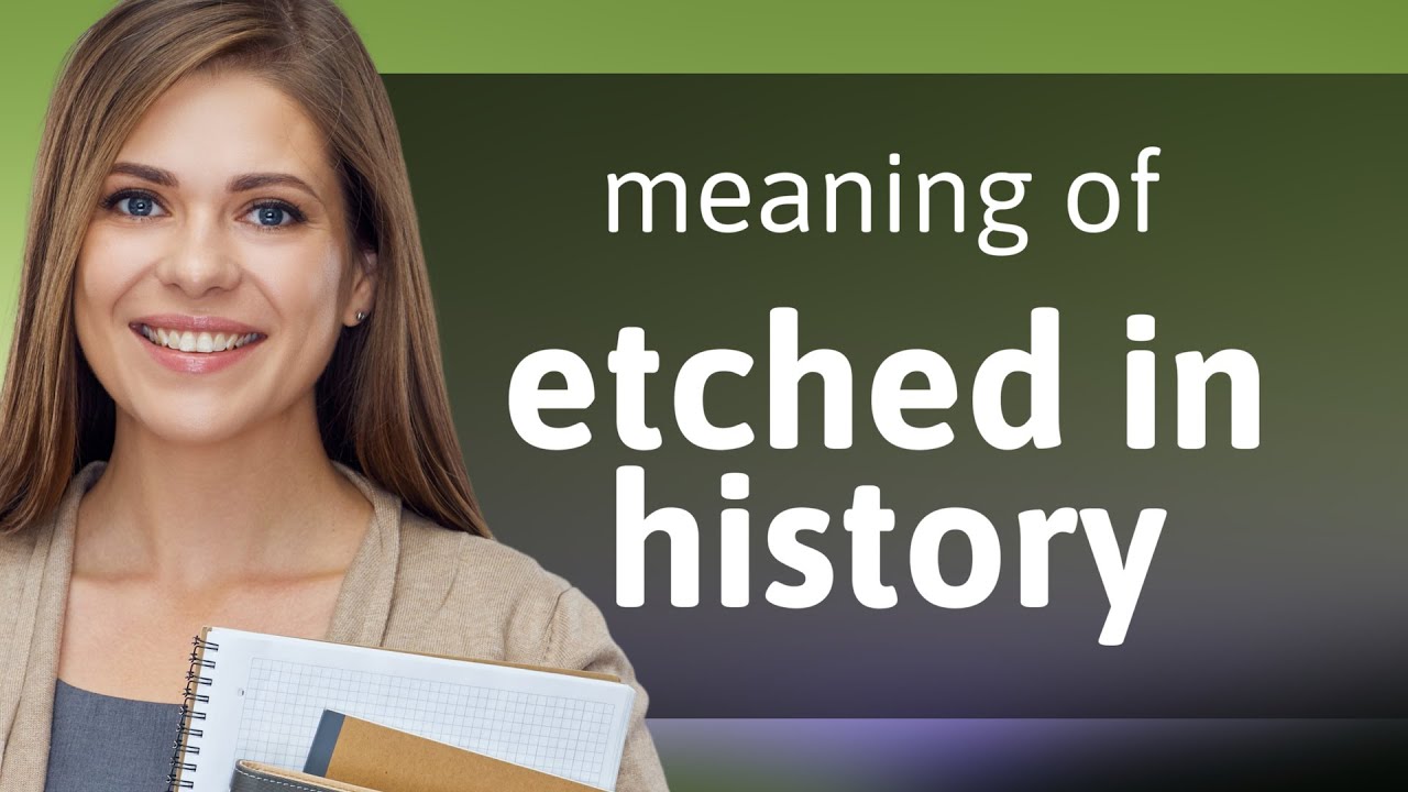 Understanding "Etched in History" - A Phrase Explained - YouTube