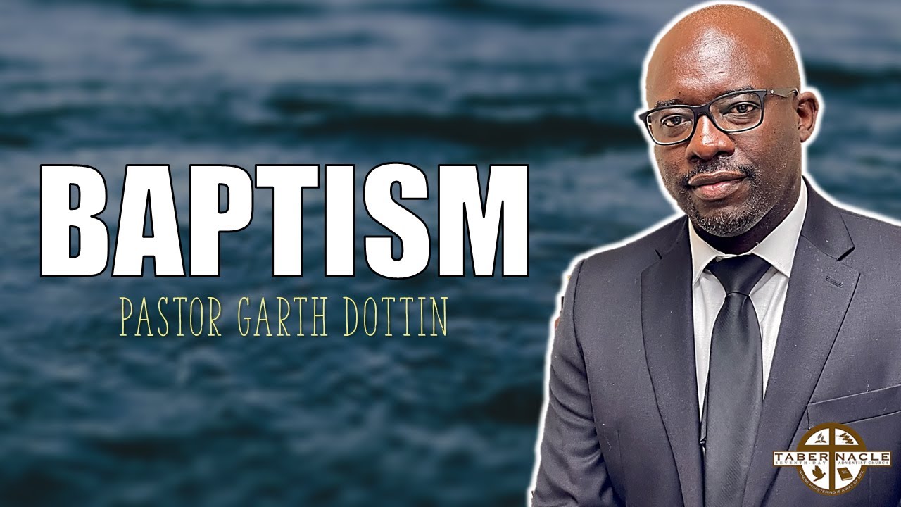 Baptism // Pastor Garth Dottin // Tabernacle SDA Church - YouTube