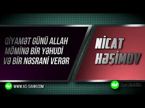 Qiyamət günü Allah mömünə bir Yəhudi və bir Nəsrani verər \\ Nicat Həşimov