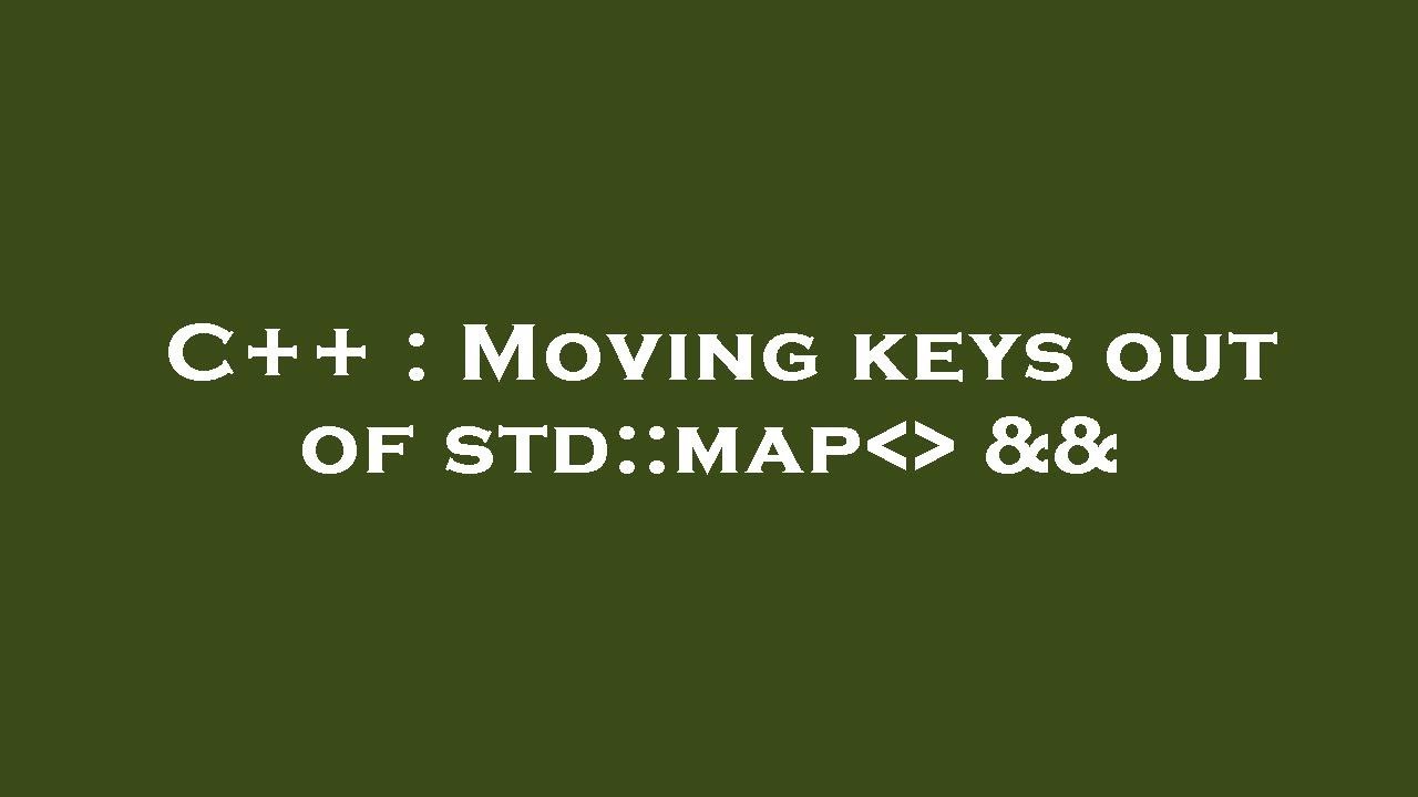 C++ : Moving keys out of std::map && - YouTube