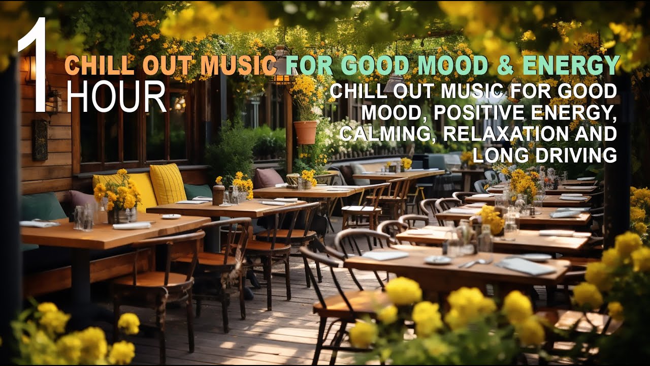 1 hour Chill Out Music for Good Mood, Positive Energy, Calming ...