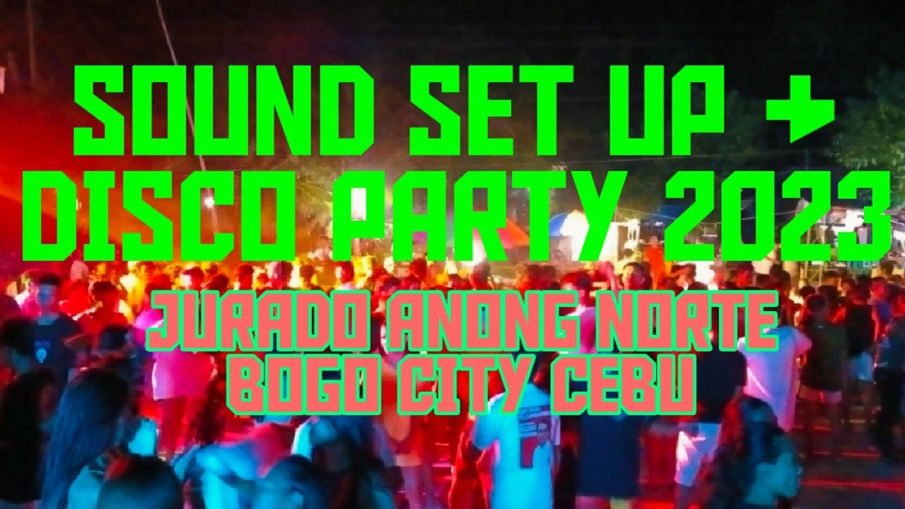 Sound System Set Up & Disco Party 2023| Sitio Jurado Anonang Norte Bogo ...