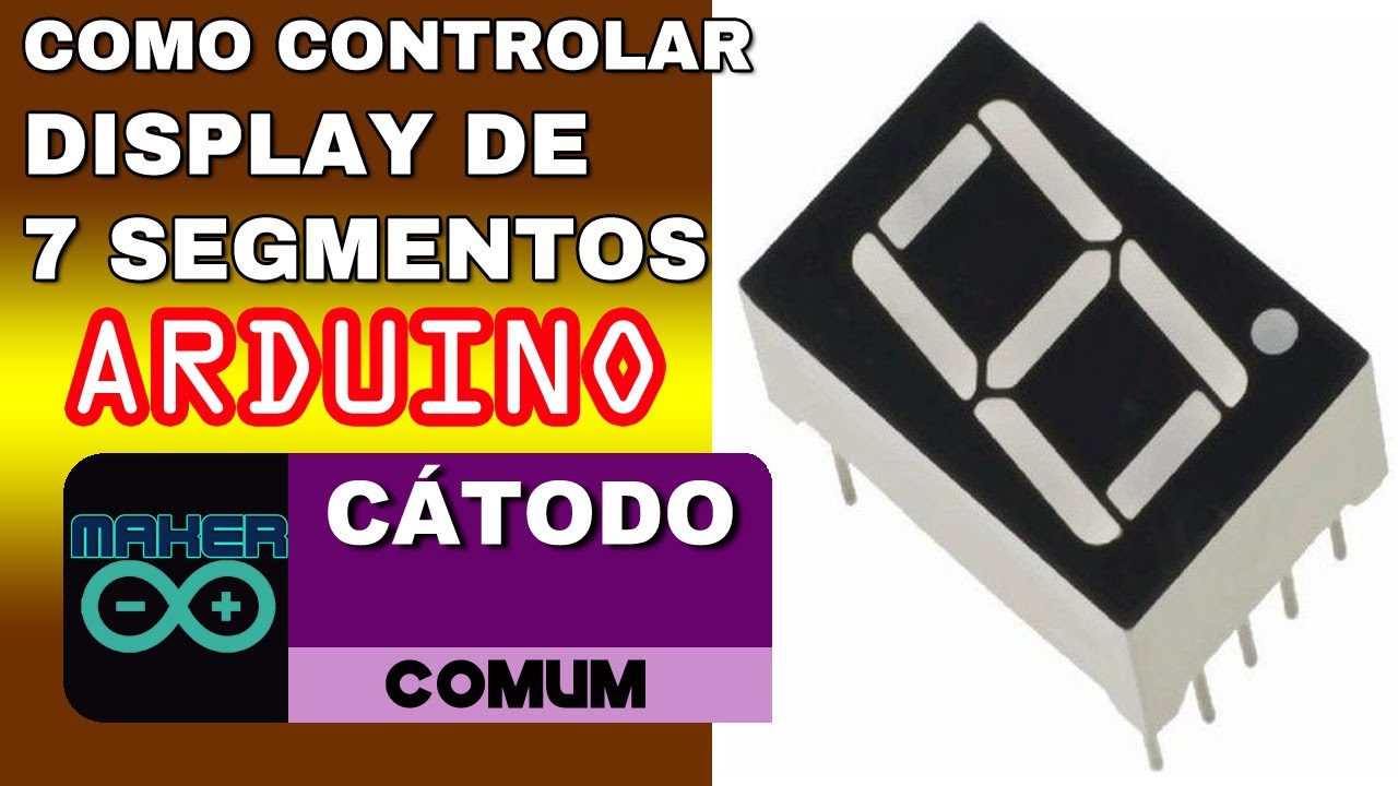 Como Controlar Um Display De 7 Segmentos No Arduino Um DÍgito Youtube