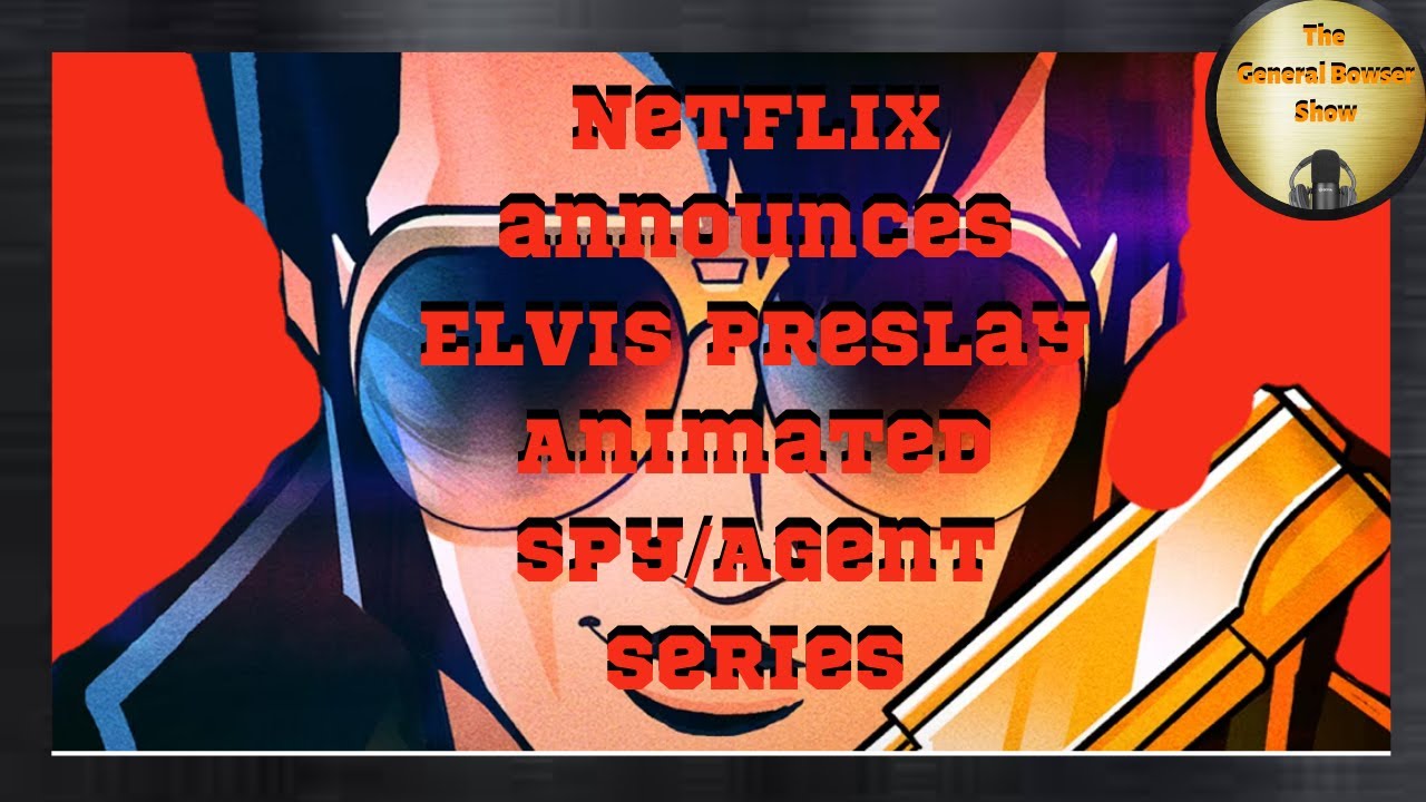 Netflix Elvis Presley animated spy agent series - The General Bowser ...