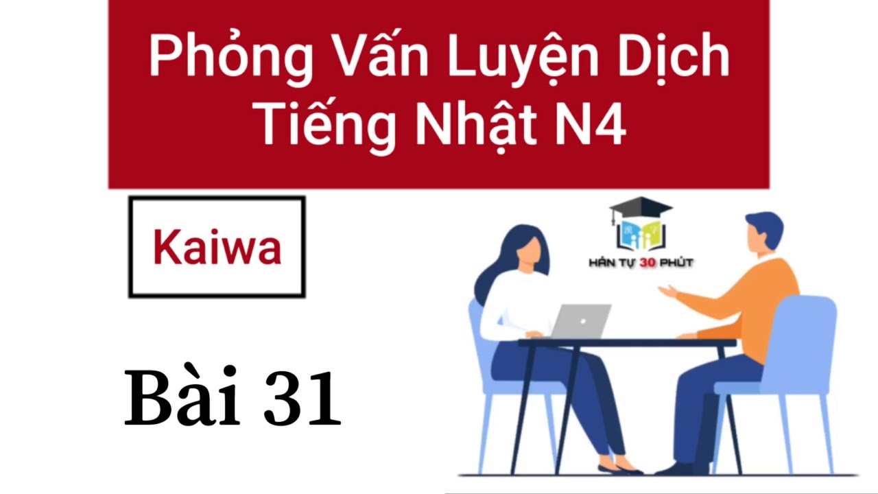 Phỏng vấn tiếng Nhật luyện dịch Bài 31 Minna no nihongo N4 Kaiwa luyện nghe tiếng Nhật N4 - phản ...