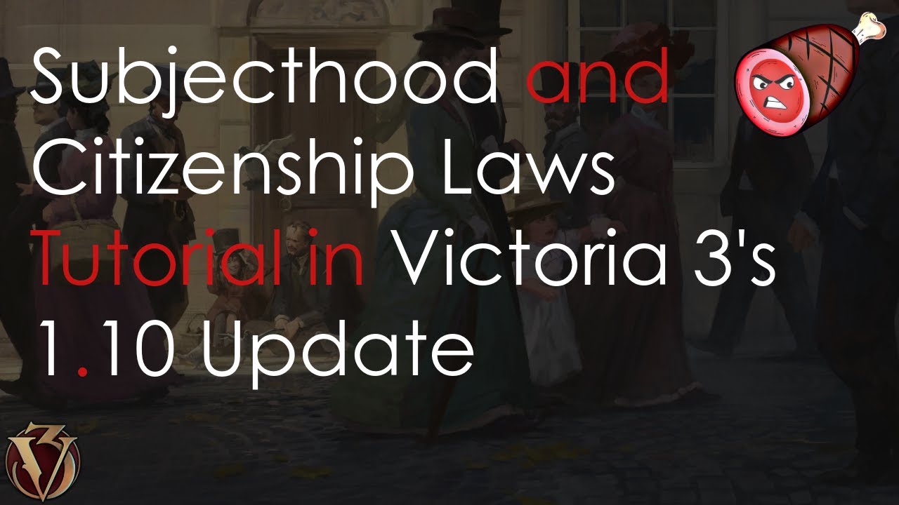 Subjecthood and Citizenship Laws Tutorial in Victoria 3's 1.10 Update ...