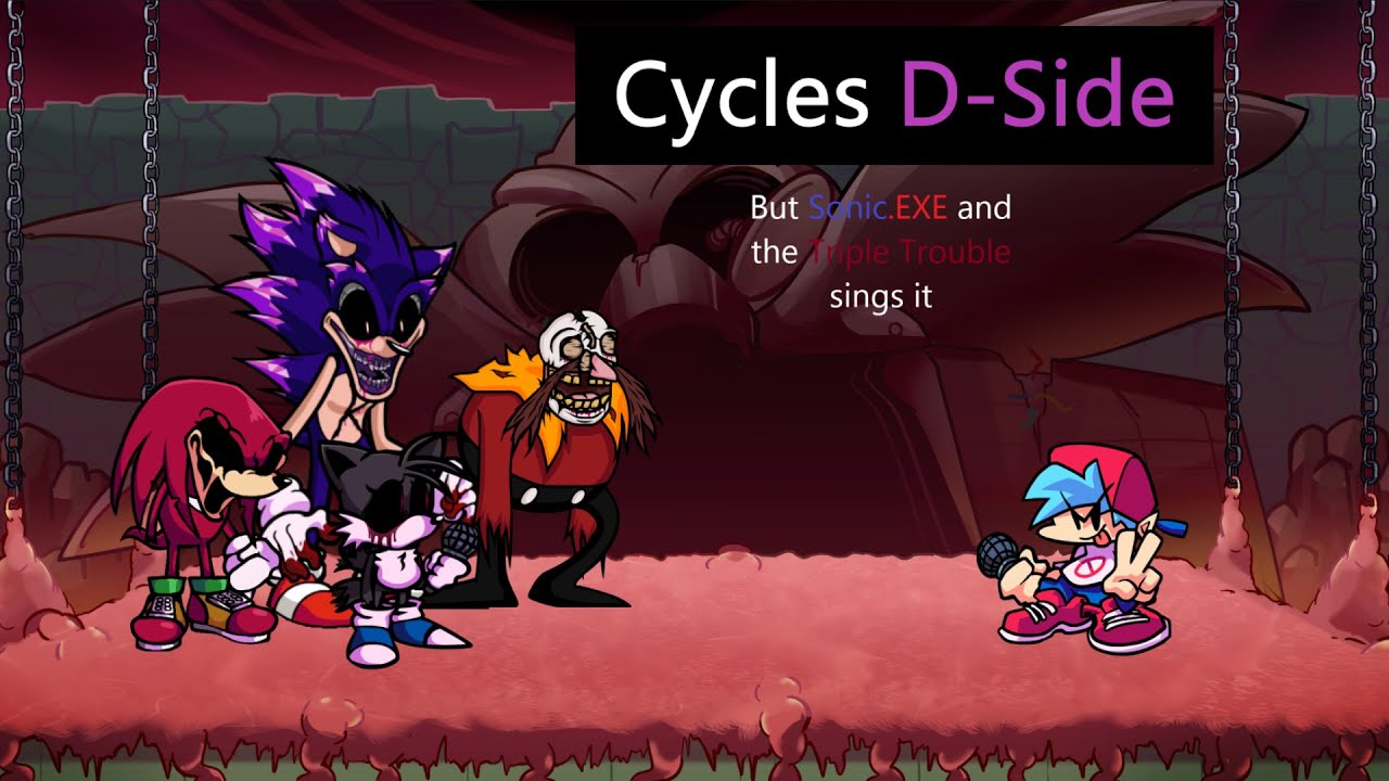 Cycles (D-Side Remix) but Sonic.EXE and the Triple Trouble sings it ...