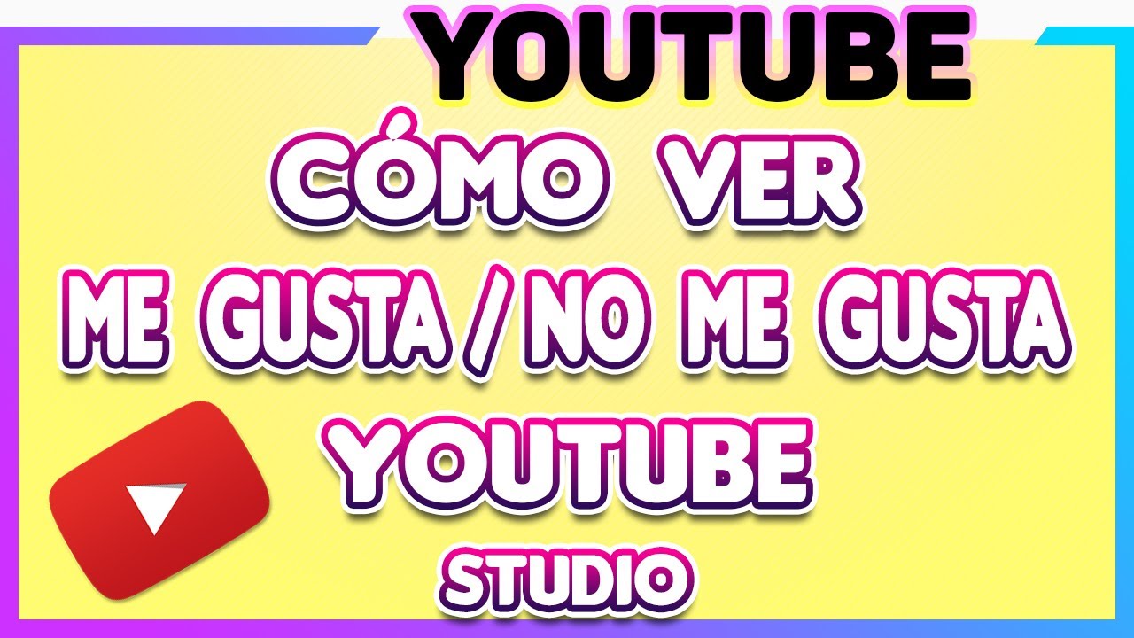 DATOS EN YOUTUBE STUDIO C mo VER ENCONTRAR Los LIKES DISLIKES Que datos-en-youtube-studio-c-mo-ver-encontrar-los-likes-dislikes-que