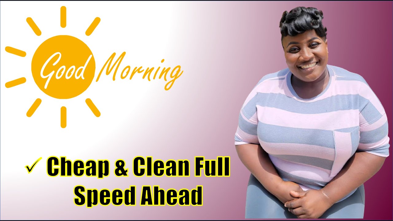 GOOD MORNING- CHEAP AND CLEAN FULL SPEED AHEAD - YouTube