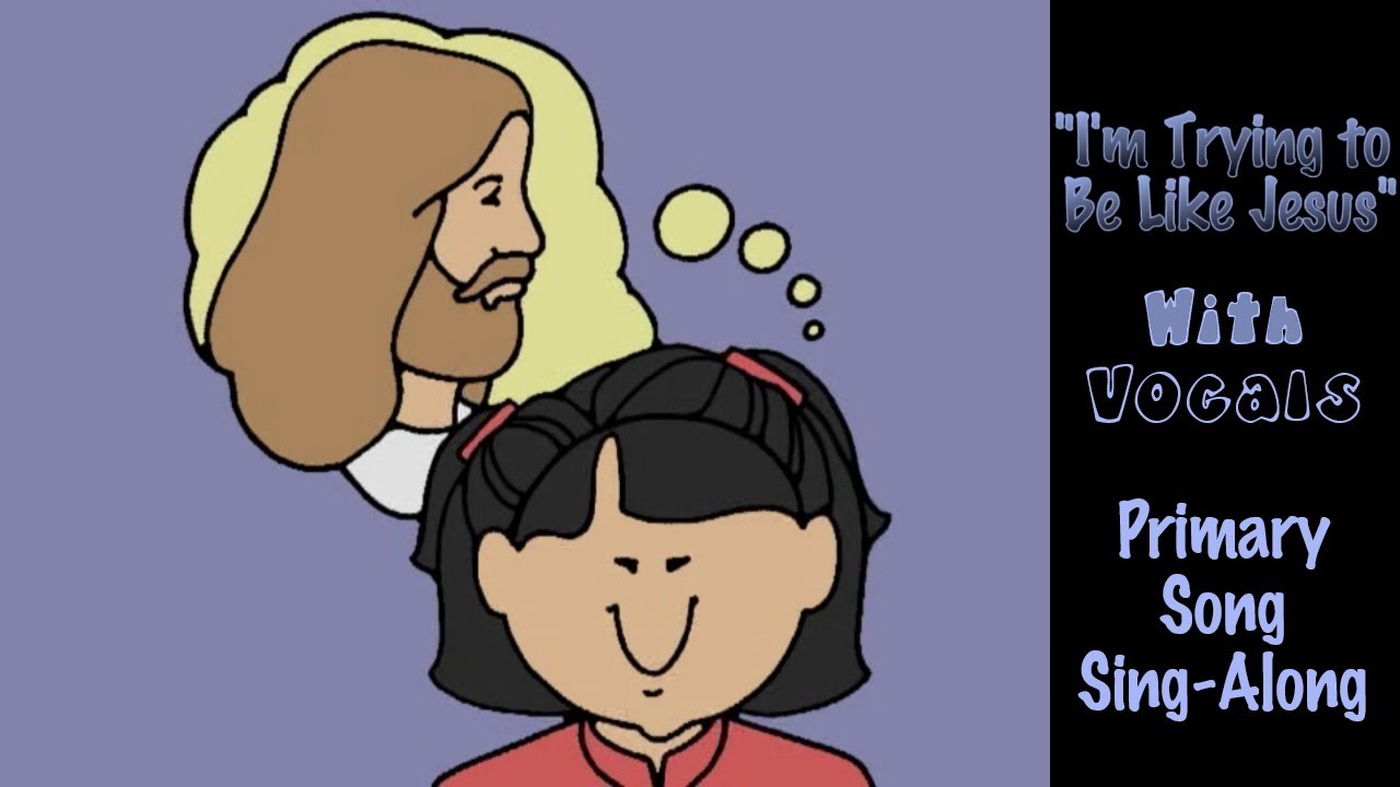 "I'm Trying to Be Like Jesus" | With Vocals | Primary Song Sing-Along ...