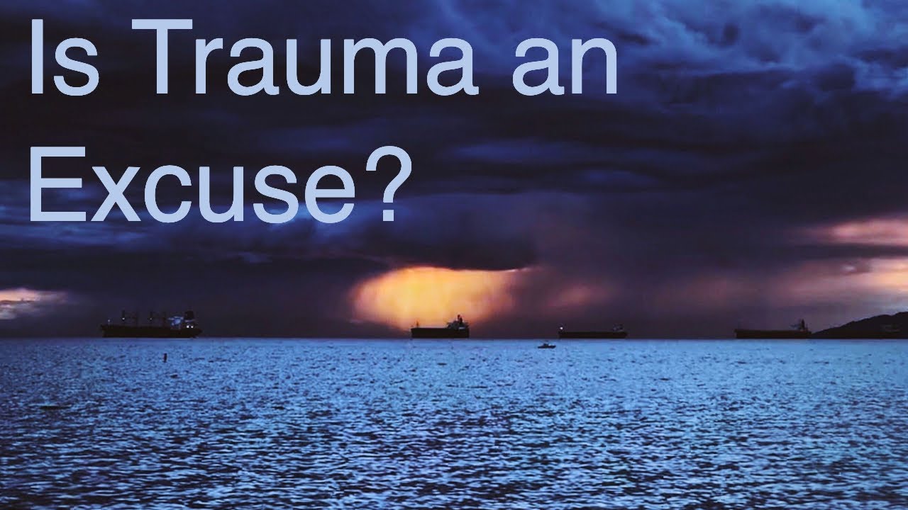 Is Trauma An Excuse For Bad Behavior YouTube is-trauma-an-excuse-for-bad-behavior-youtube