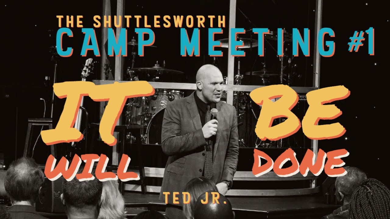 It Will Be Done | Ted Shuttlesworth Jr. | The Shuttlesworth Camp ...