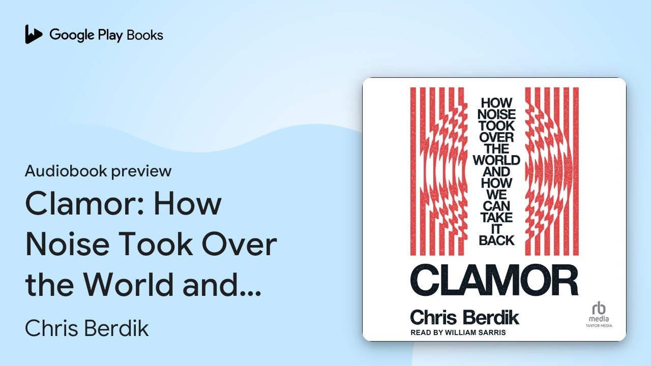 Clamor: How Noise Took Over the World and How… by Chris Berdik ...