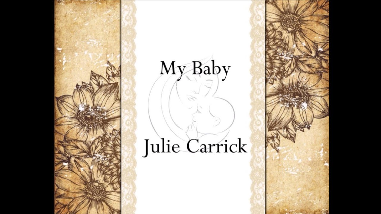 My Baby ~ By: Julie Carrick ~ Lyric Music Video - YouTube