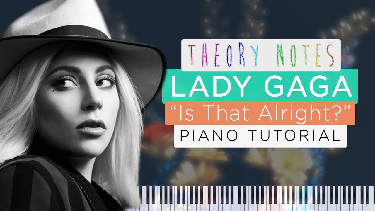 How to Play Lady Gaga - Is That Alright? | Theory Notes Piano Tutorial ...