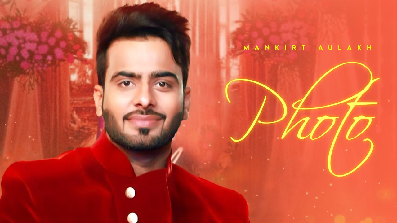 Photo | Mankirt Aulakh | Parmish Verma | Sonia Mann | Latest Songs 2025 ...