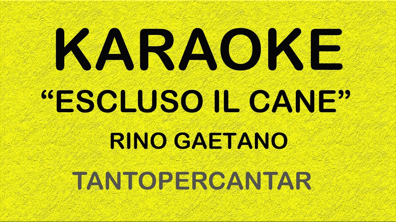 ESCLUSO IL CANE Rino Gaetano KARAOKE - YouTube