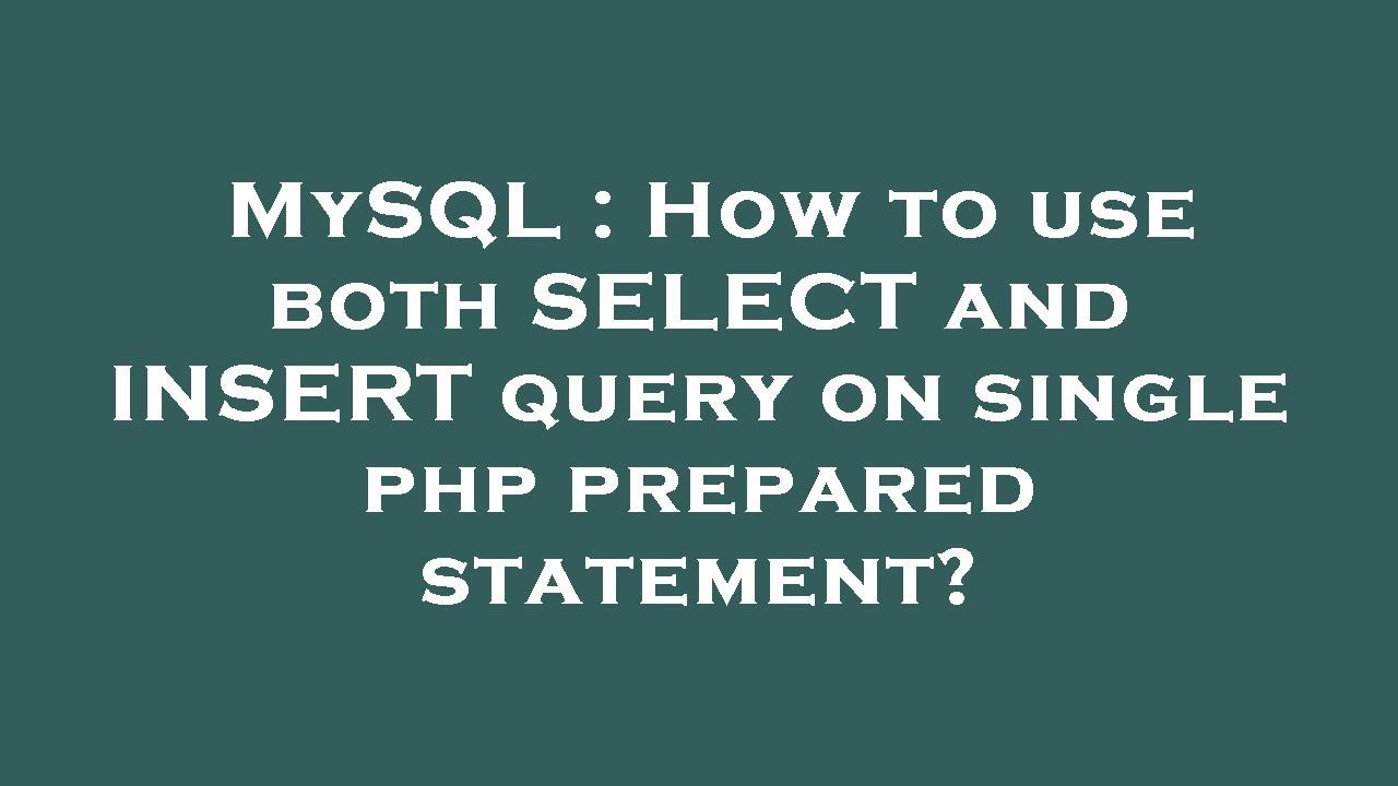 MySQL : How to use both SELECT and INSERT query on single php prepared ...