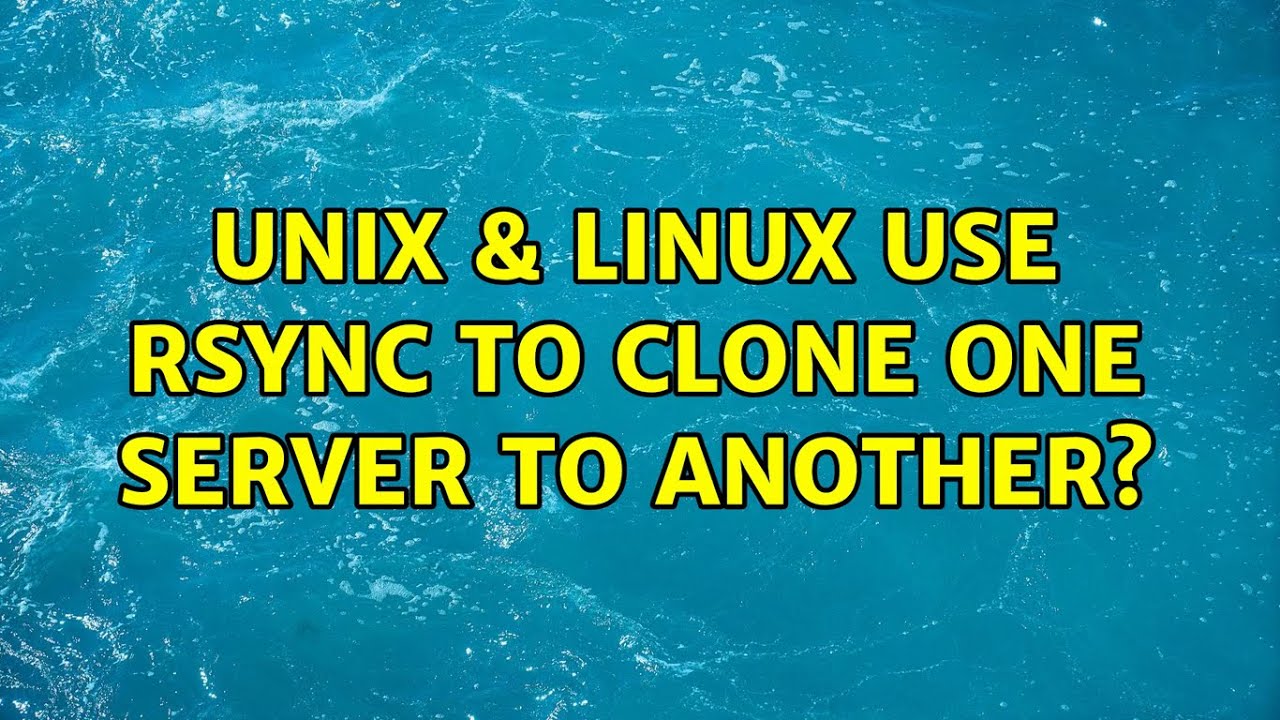 Unix And Linux Use Rsync To Clone One Server To Another Youtube
