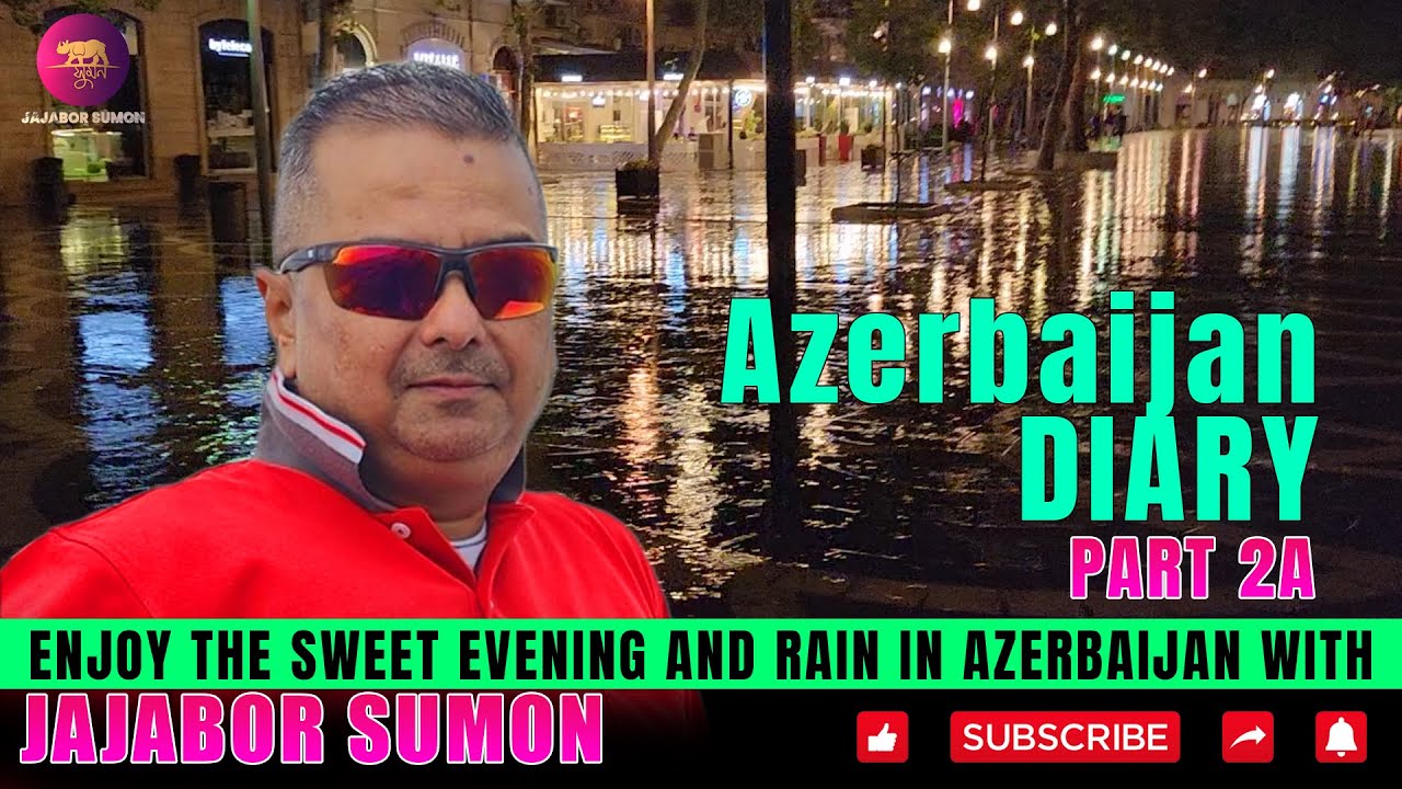 AZERBAIJAN DIARY || PART 2A || JAJABOR SUMON - YouTube