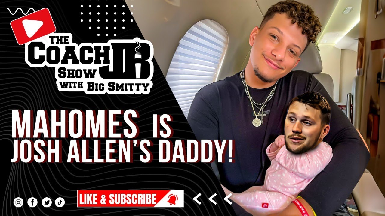 MAHOMES IS JOSH ALLEN'S DADDY! | THE COACH JB SHOW WITH BIG SMITTY ...