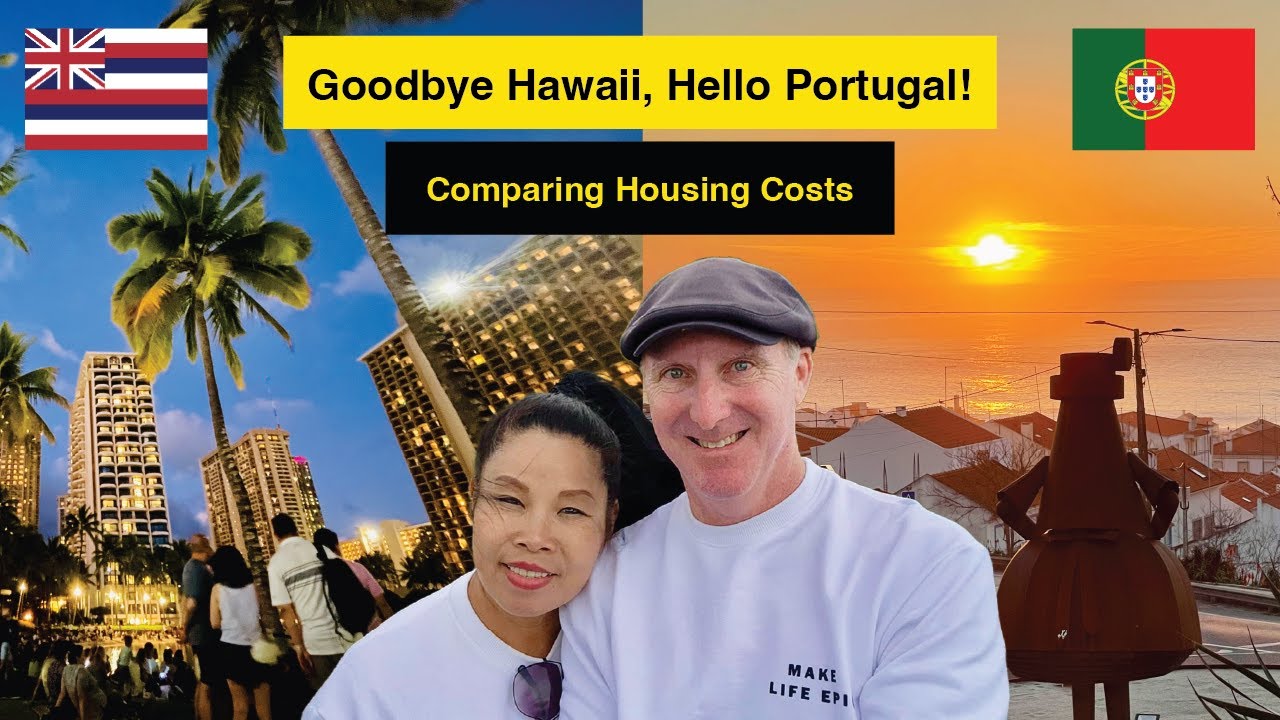 GOODBYE HAWAII, HELLO PORTUGAL; COMPARING HOUSING COSTS - YouTube