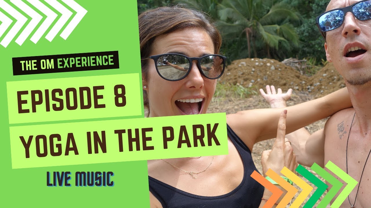 YOGA IN THE PARK - THE OM EXPERIENCE EPISODE #8 - YouTube