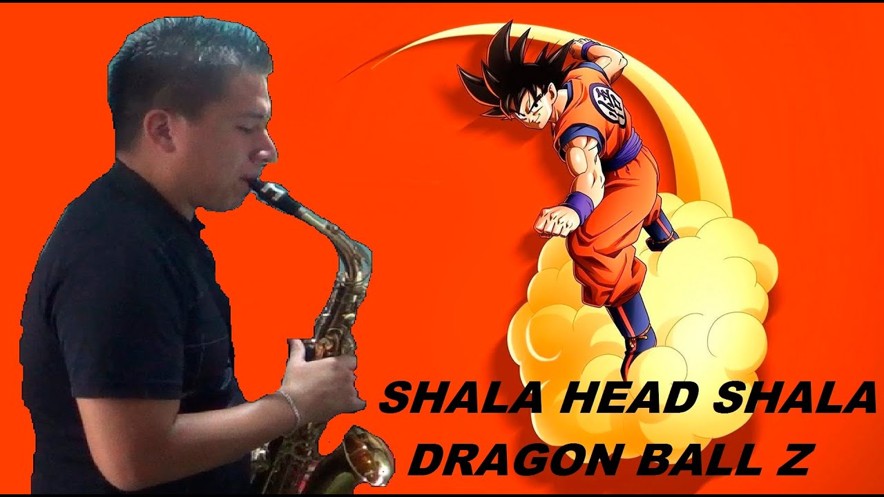 Shala head shala de Dragon Ball Z (cover en saxofón ) - YouTube