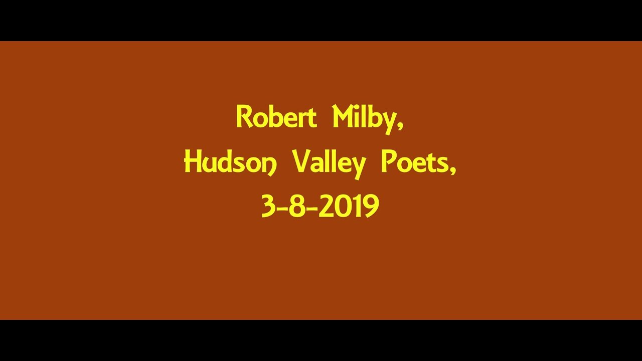 29 Robert Milby, Hudson Valley Poets, 3-8-2019 - YouTube