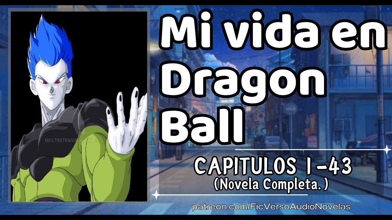 Desde Dragon: Ball Mi vida en Dragon Ball - CAPITULOS 1-43 [NOVELA ...