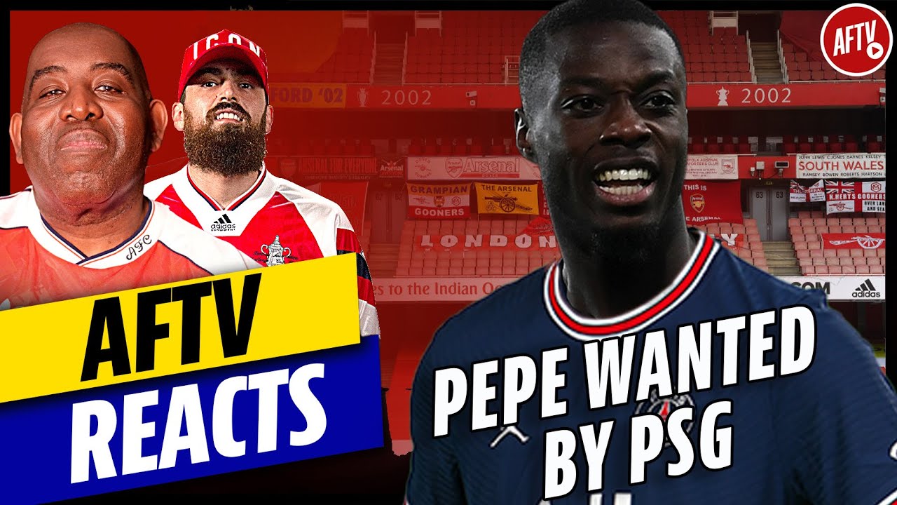 Pepe Wanted By PSG | AFTV Reacts ft. Robbie & Turkish - YouTube