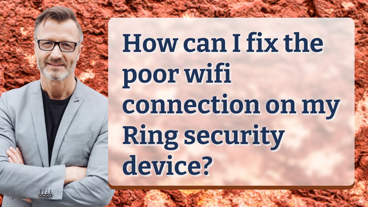 How can I fix the poor wifi connection on my Ring security device ...
