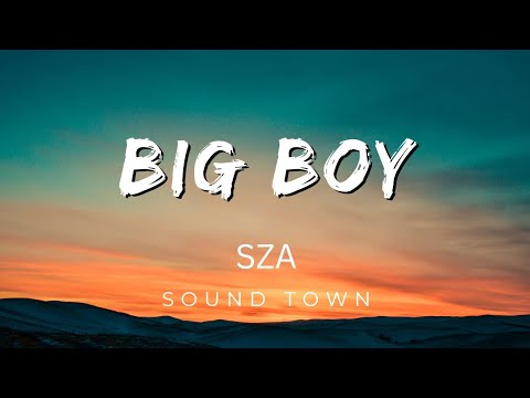 SZA - Big Boy (Lyrics) | i need a big boy i want a big boy | SOUND TOWN ...