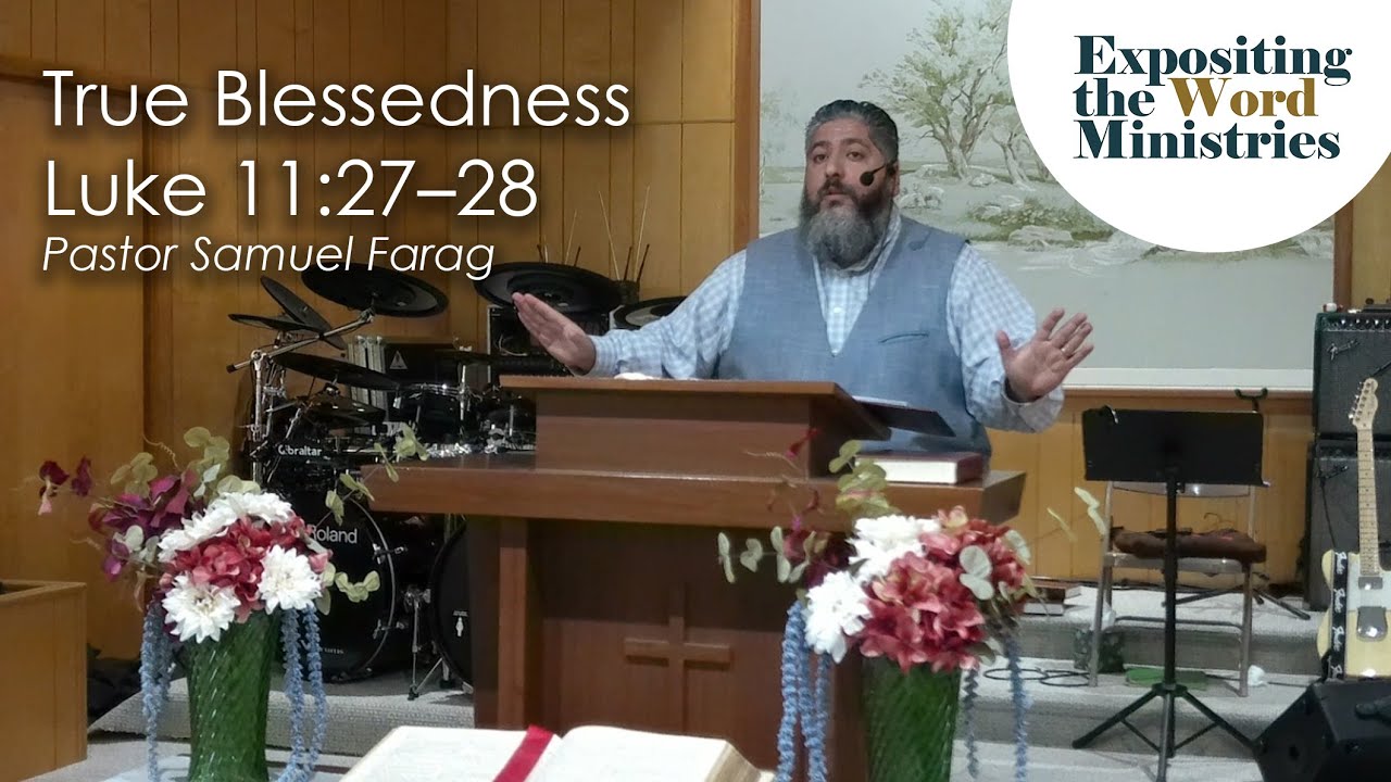 True Blessedness - Luke 11:27–28 - Pastor Samuel Farag - YouTube