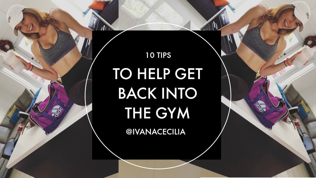 10 Tips & advice for anyone struggling to get BACK INTO the GYM ...